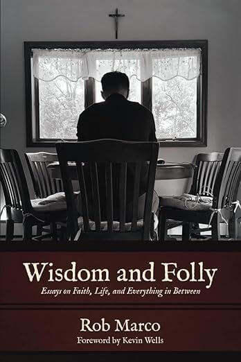 Stumbling in the Footsteps of Christ: Rob Marco’s Wisdom and Folly ...